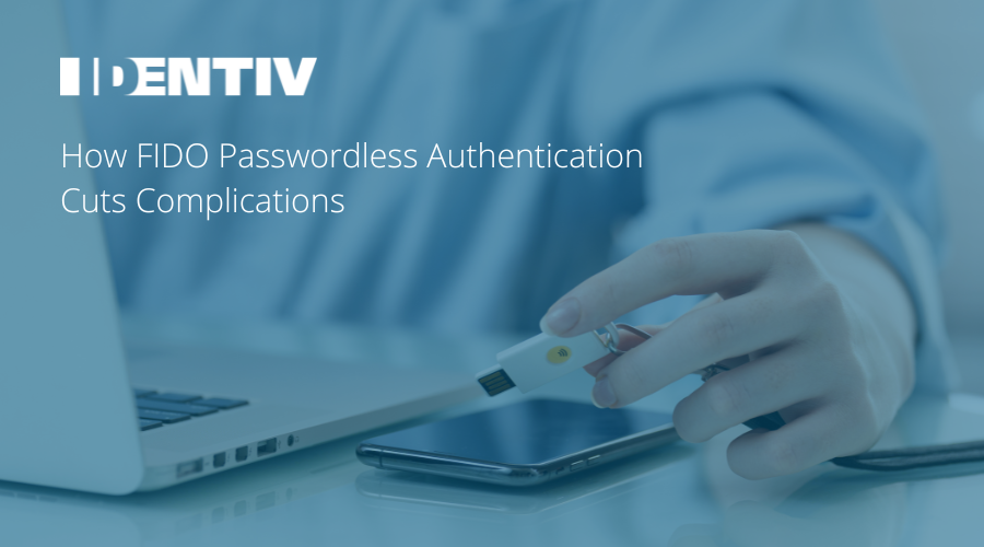 FIDO Passwordless Authentication Cuts Complications | Identiv